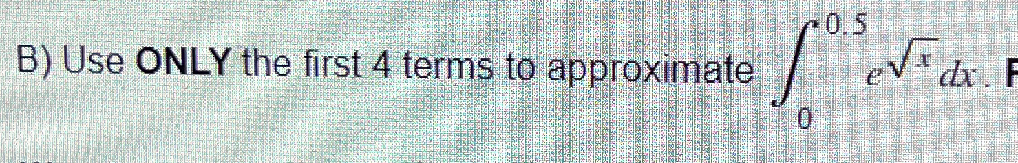 Solved B) ﻿Use ONLY the first 4 ﻿terms to approximate | Chegg.com