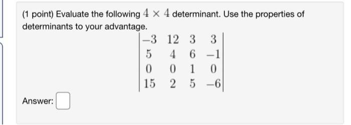 Solved ( 1 point) Evaluate the following 4×4 determinant. | Chegg.com