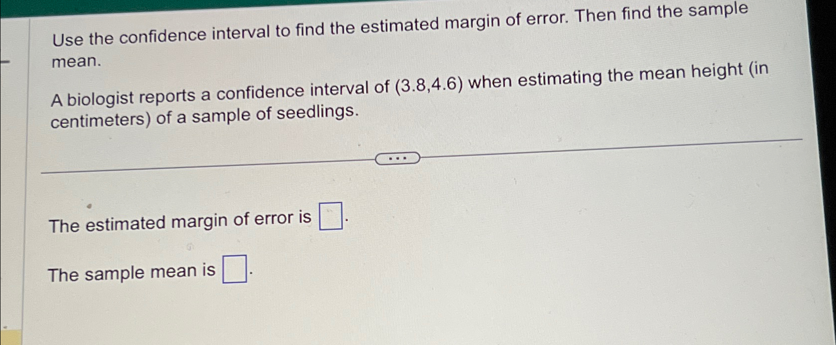 Solved Use the confidence interval to find the estimated | Chegg.com