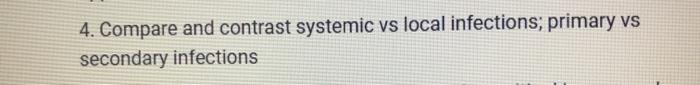 Solved 4. Compare and contrast systemic vs local infections, | Chegg.com