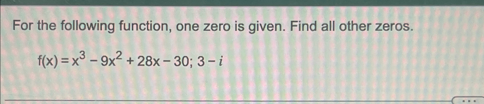 Solved For the following function, one zero is given. Find | Chegg.com