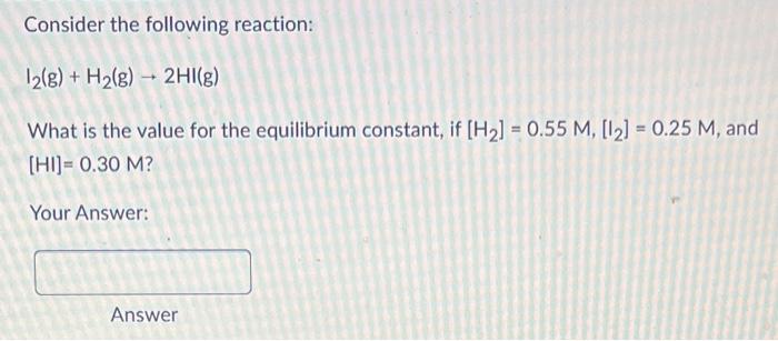 Solved Consider the following reaction: I2( g)+H2( g)→2HI(g) | Chegg.com