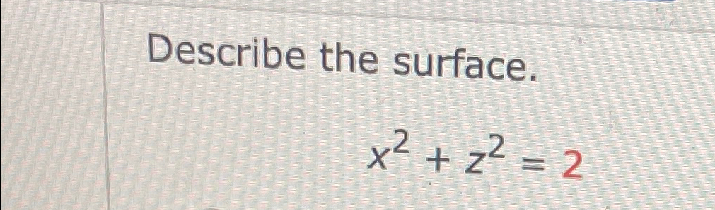 Solved Describe the surface.x2+z2=2 | Chegg.com