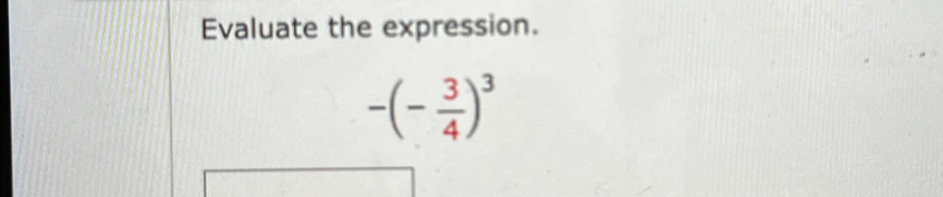 Solved Evaluate the expression.-(-34)3 | Chegg.com