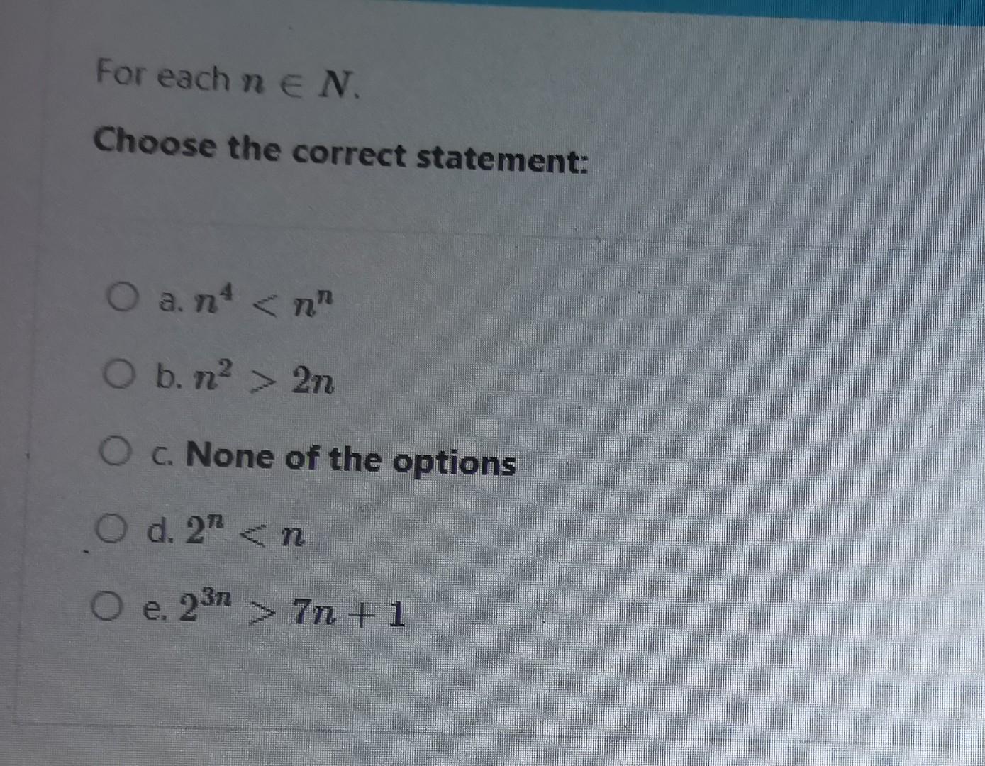 Solved For each n∈N. Choose the correct statement: a. n42n | Chegg.com