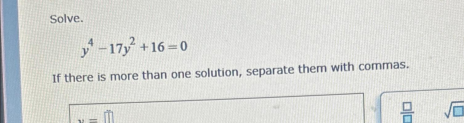 Solved Solve.y4-17y2+16=0If there is more than one solution, | Chegg.com