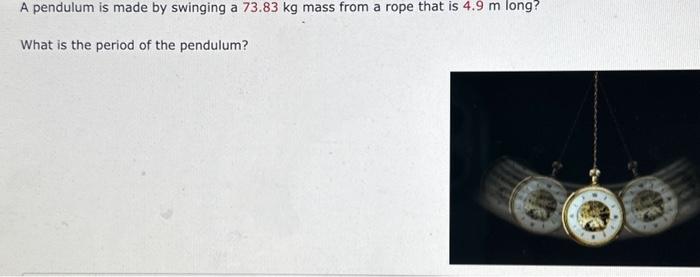 Solved A pendulum is made by swinging a 73.83 kg mass from a | Chegg.com