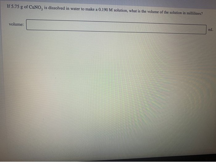 Solved If 5.75 g of CuNO, is dissolved in water to make a | Chegg.com