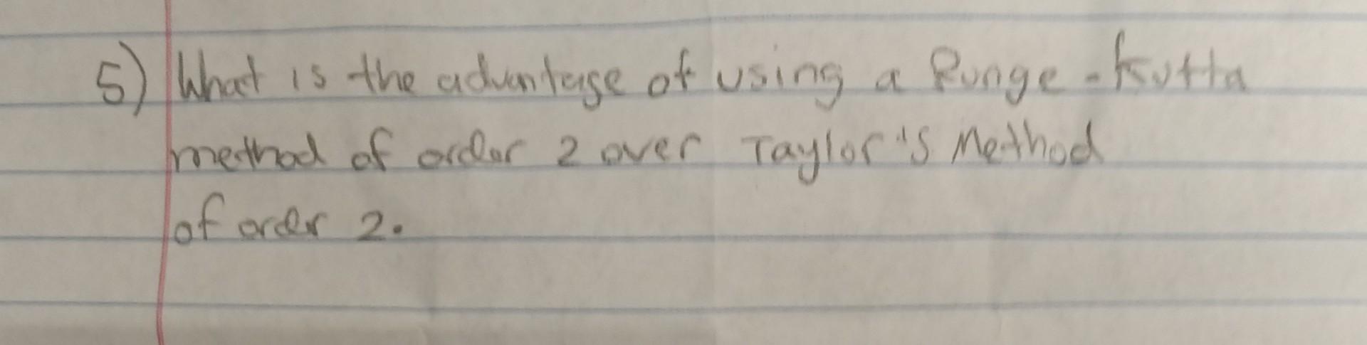 Solved 5) What is the advantage of using a Runge akutta | Chegg.com