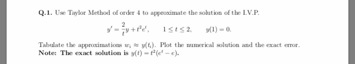 Solved Q.1. Use Taylor Method of order 4 to approximate the | Chegg.com