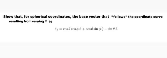 Solved Show that, for spherical coordinates, the base vector | Chegg.com