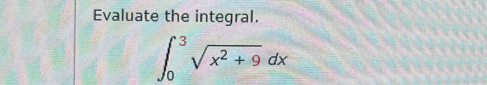 Solved Evaluate the integral.∫03x2+92dx | Chegg.com