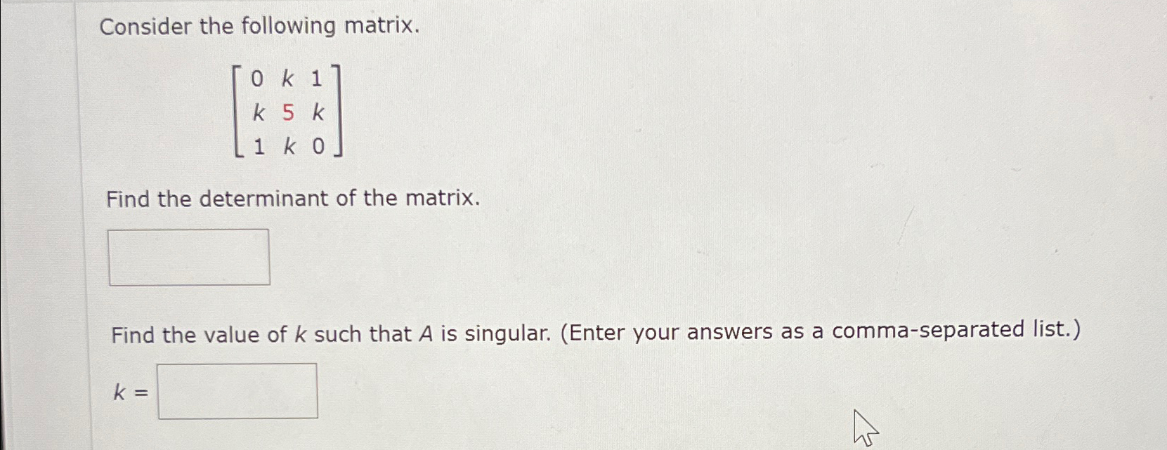 Solved Consider the following matrix.[0k1k5k1k0]Find the | Chegg.com