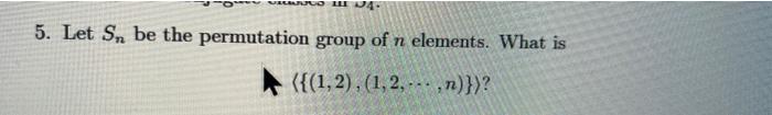 Solved 5. Let Sn be the permutation group of n elements. | Chegg.com