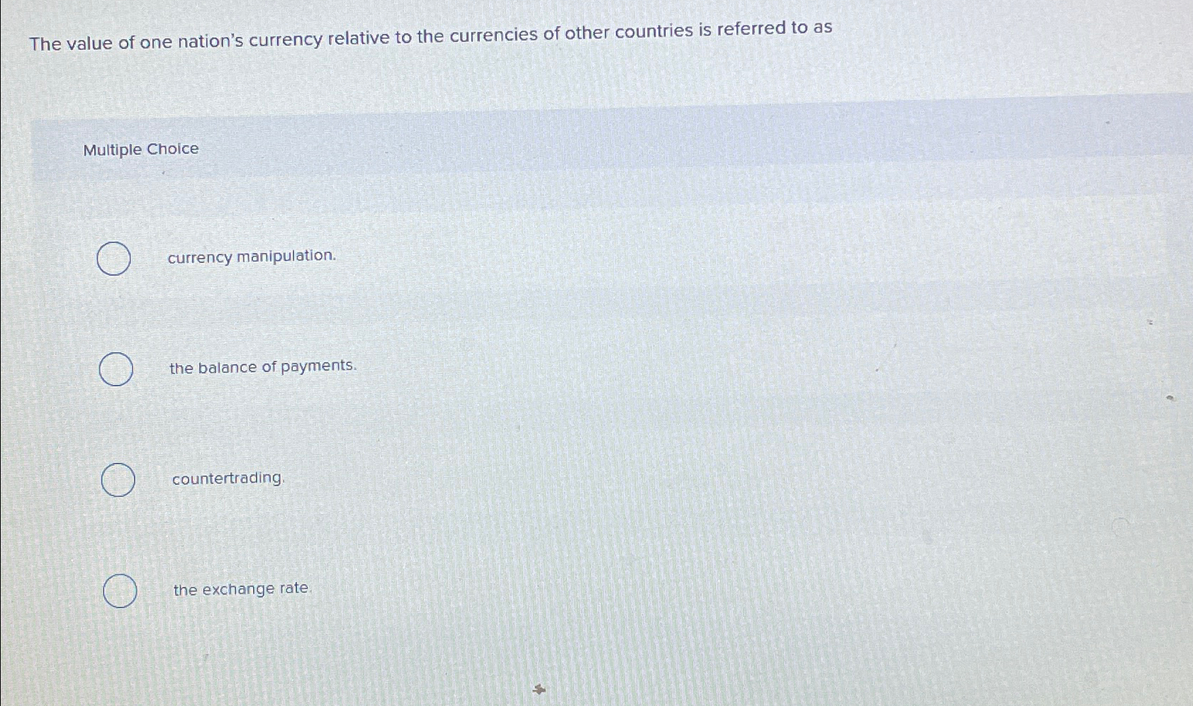 Solved The value of one nation's currency relative to the | Chegg.com