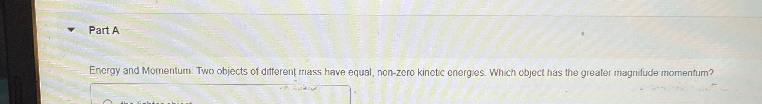 Solved Part AEnergy and Momentum: Two objects of different | Chegg.com