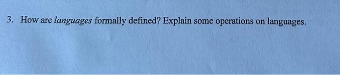 Solved 3. How are languages formally defined? Explain some | Chegg.com Solved 3. How are languages formally defined? Explain some | Chegg.com