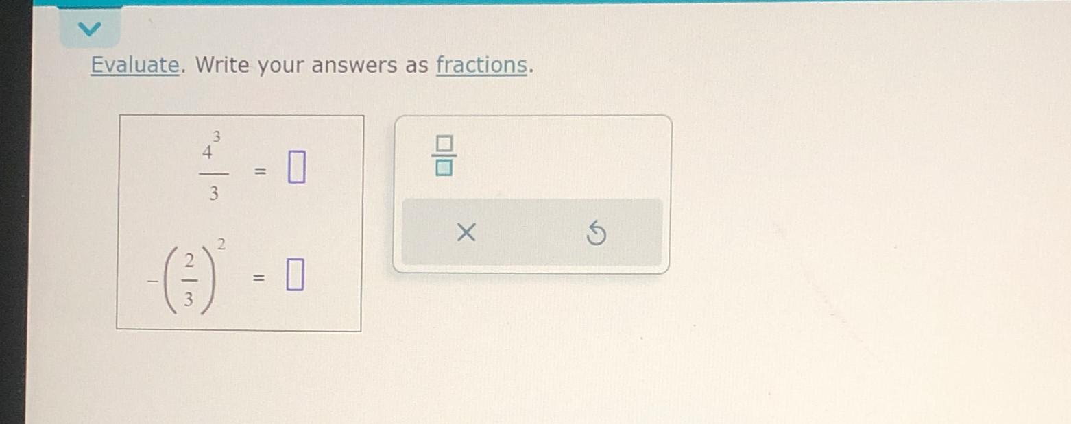 Solved Evaluate. Write your answers as fractions.433=-(23)2= | Chegg.com