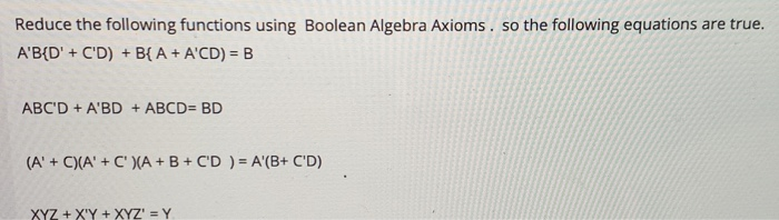 Solved Reduce the following functions using Boolean Algebra | Chegg.com