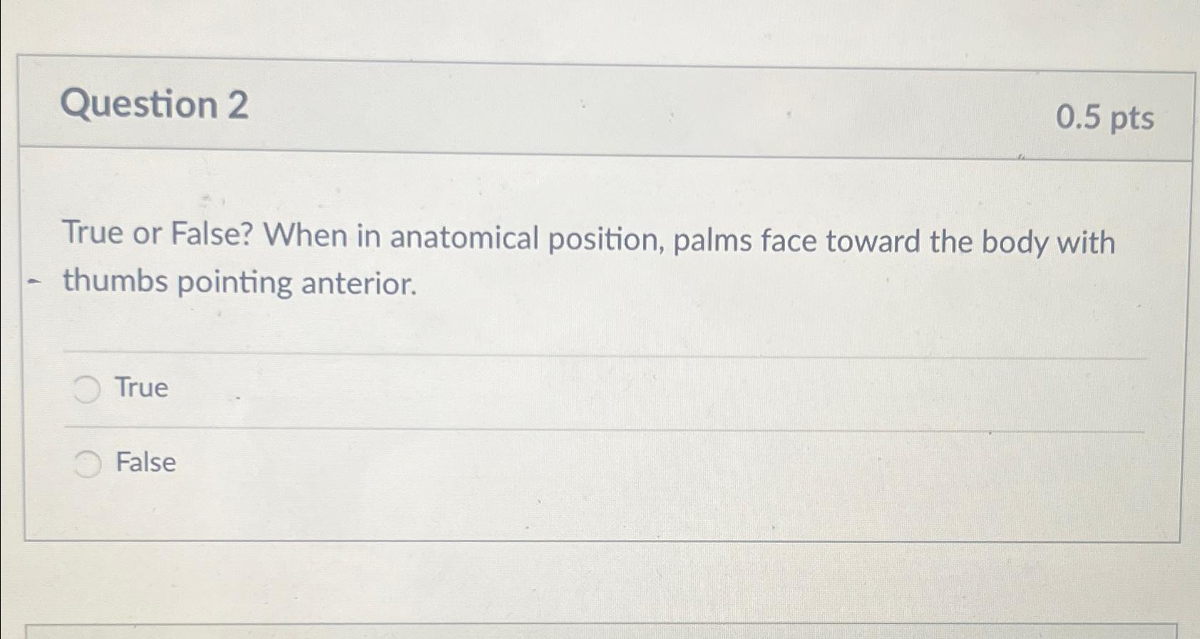 Solved Question 20.5ptsTrue or False? When in anatomical | Chegg.com