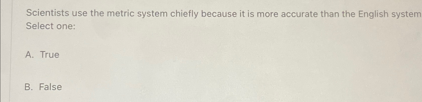 Solved Scientists use the metric system chiefly because it | Chegg.com