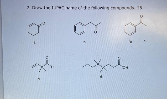 Solved 2. Draw the IUPAC name of the following compounds. 15 | Chegg.com