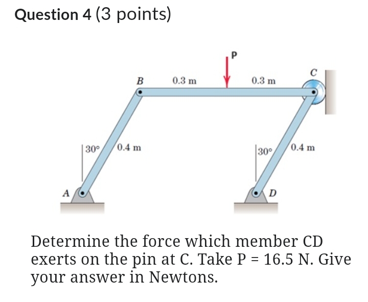 Solved Question 4 (3 ﻿points)Determine the force which | Chegg.com