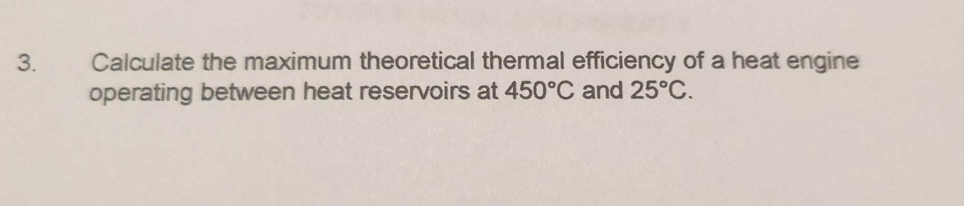 Solved 3. Calculate the maximum theoretical thermal | Chegg.com
