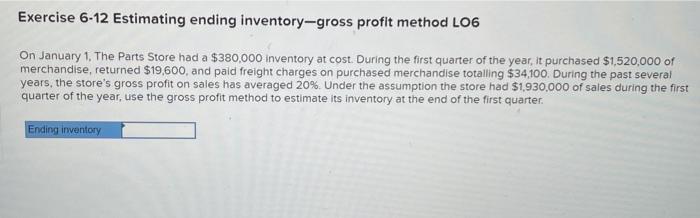 Solved Exercise 6-12 Estimating ending inventory-gross | Chegg.com Solved Exercise 6-12 Estimating ending inventory-gross | Chegg.com