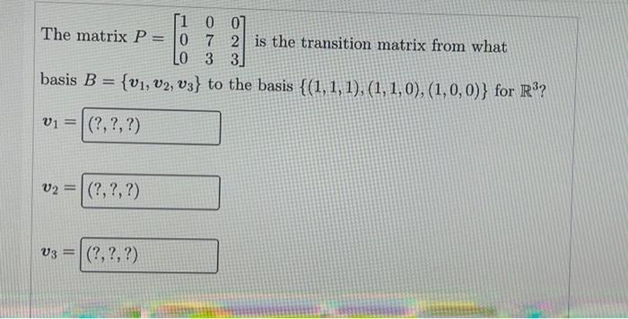 Solved The matrix P=⎣⎡100073023⎦⎤ is the transition matrix | Chegg.com