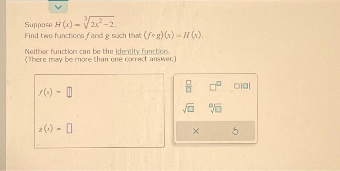 Solved Suppose H (x)=√√2²-2. Find two functions f and g such | Chegg.com