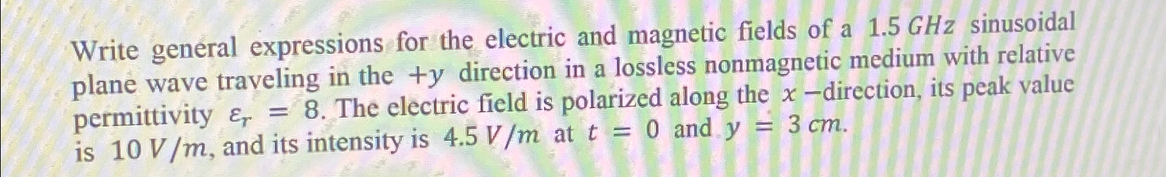 Solved Write general expressions for the electric and | Chegg.com
