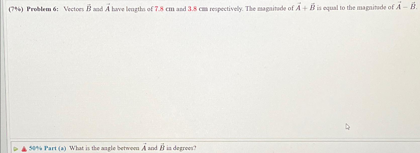 Solved (7%) ﻿Problem 6: Vectors vec(B) ﻿and vec(A) ﻿have | Chegg.com