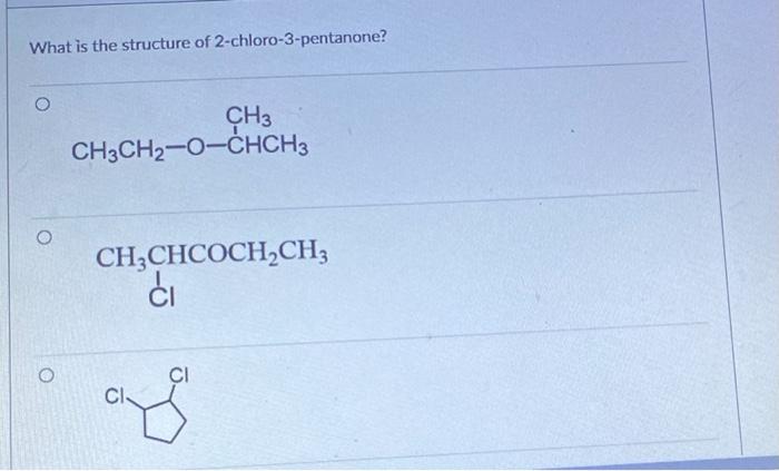 Solved What is the structure of 2-chloro-3-pentanone? O CH3 | Chegg.com