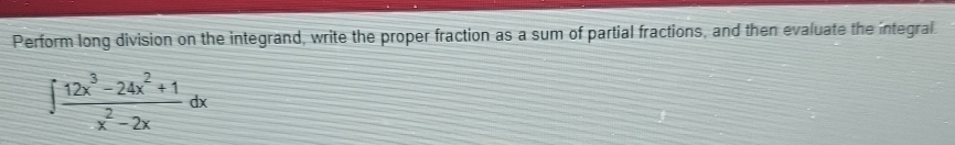 Solved Perform long division on the integrand, write the | Chegg.com