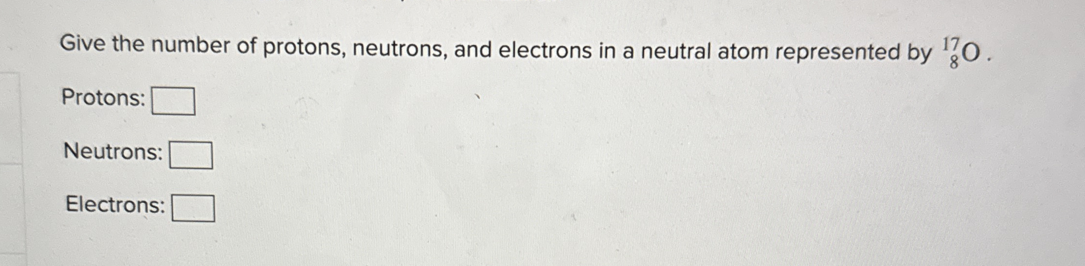 Solved Give the number of protons, neutrons, and electrons | Chegg.com
