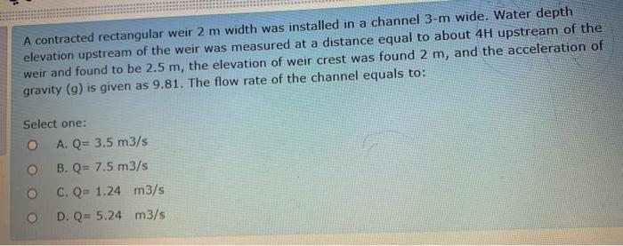 Solved A contracted rectangular weir 2 m width was installed | Chegg.com