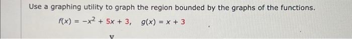 Solved Use a graphing utility to graph the region bounded by | Chegg.com