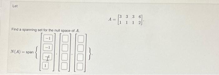 Solved A=[31313162] Find a spanning set for the null space | Chegg.com