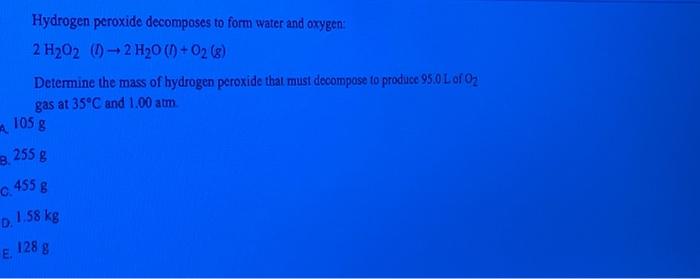 Solved Hydrogen peroxide decomposes to form water and oxygen | Chegg.com