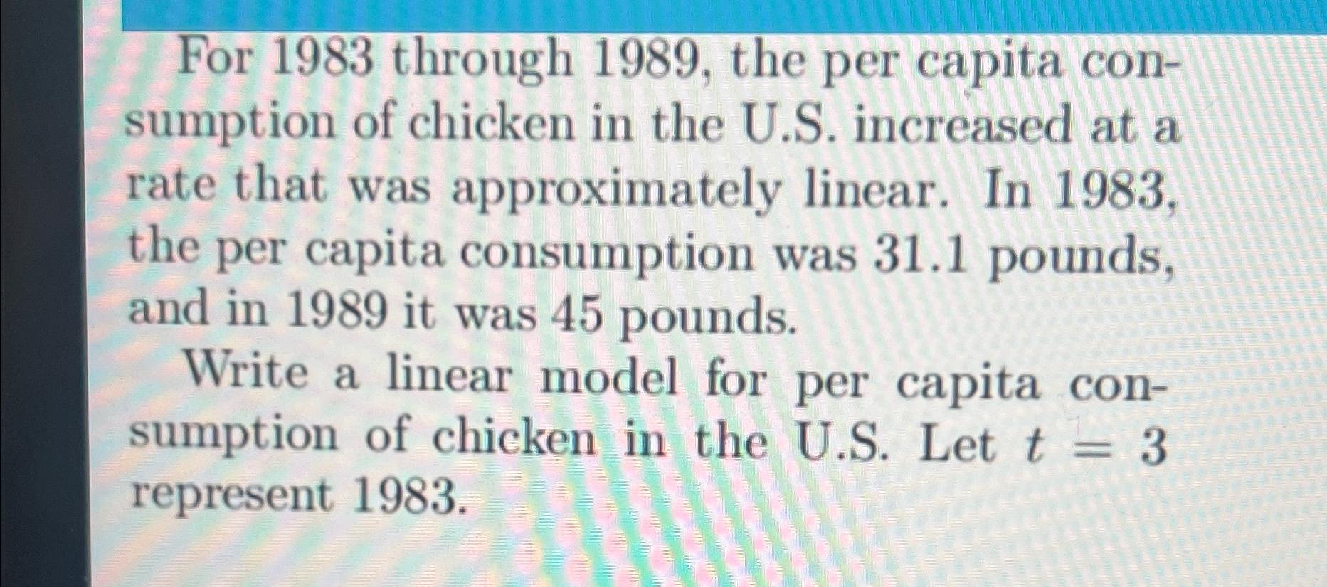 Solved For 1983 ﻿through 1989, ﻿the per capita consumption | Chegg.com