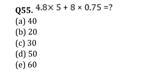 Solved Q55. 4.8×5+8×0.75= ?(a) 40(b) 20(c) 30(d) 50(e) 60 | Chegg.com