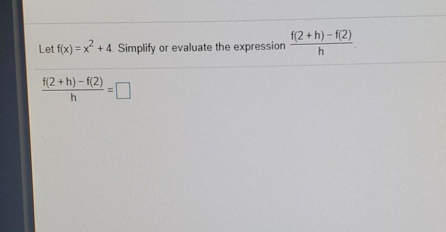 Solved Let f(x) = x2 + 4. Simplify or evaluate the | Chegg.com