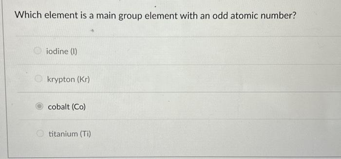 Solved Which element is a main group element with an odd | Chegg.com