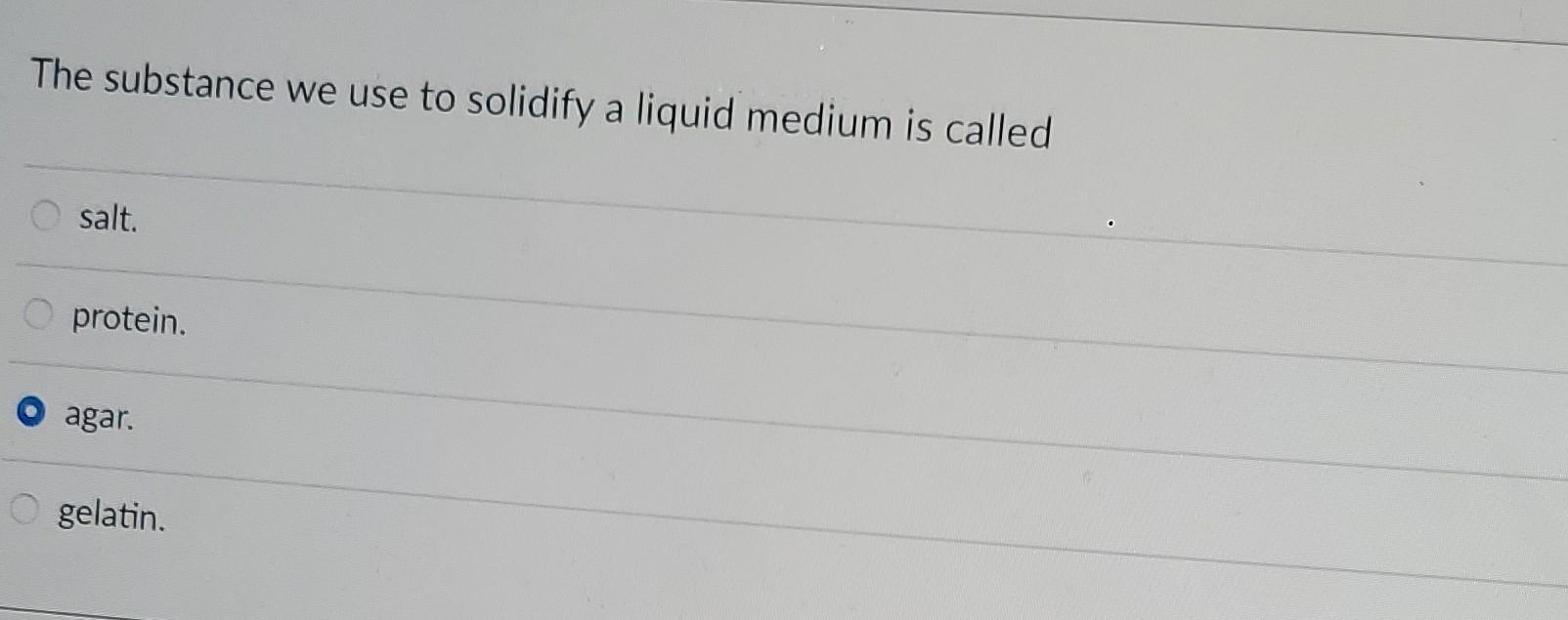 Solved The substance we use to solidify a liquid medium is | Chegg.com
