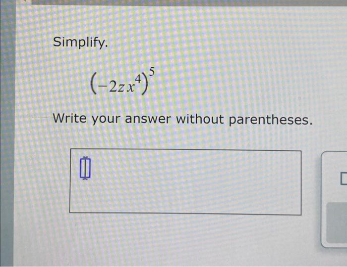 Solved Simplify. (−2zx4)5 Write your answer without | Chegg.com