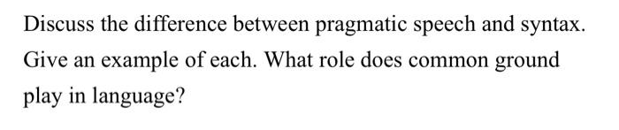 Solved Discuss the difference between pragmatic speech and | Chegg.com