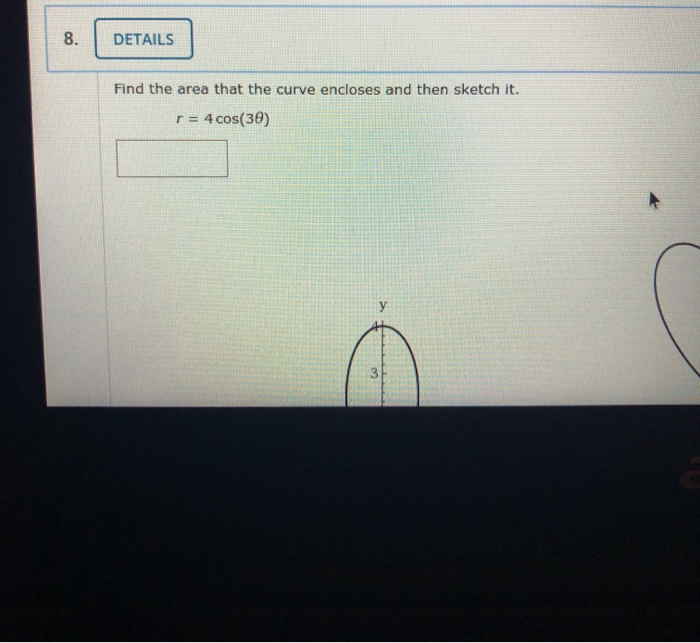 Solved 8. DETAILS Find the area that the curve encloses and | Chegg.com