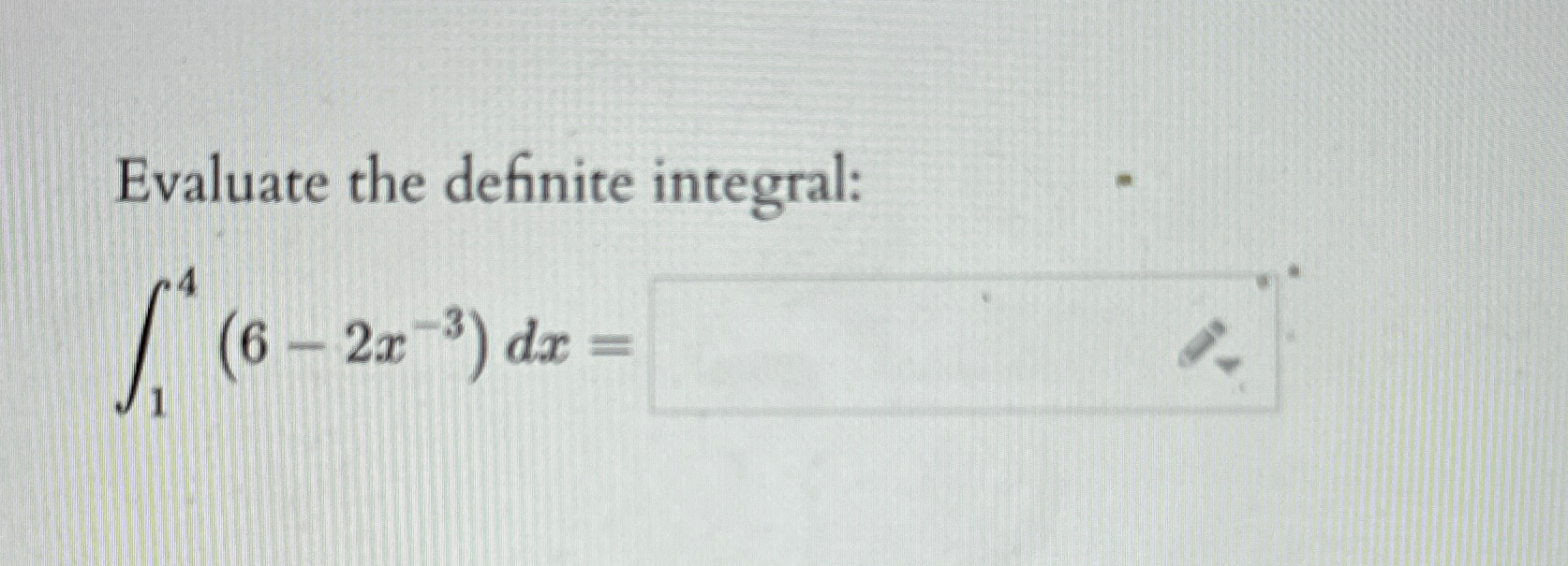 Solved Evaluate the definite integral:∫14(6-2x-3)dx= | Chegg.com