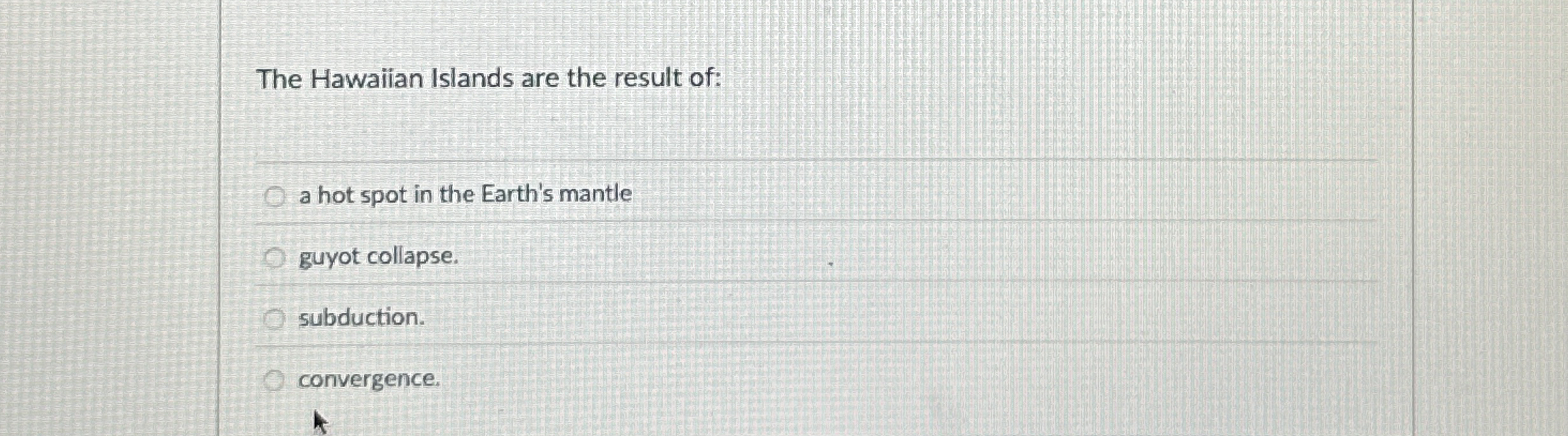 Solved The Hawaiian Islands are the result of:a hot spot in | Chegg.com